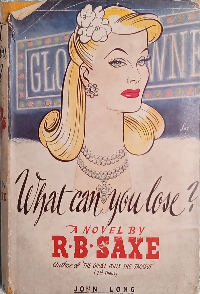 Title: What Can You Lose?Author/s: R.B. Saxe Publisher: John Long 1947 ...